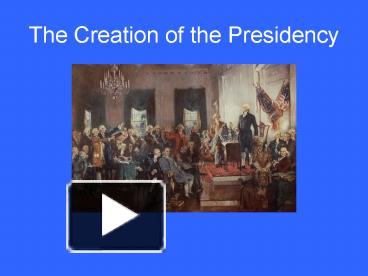 PPT – The Creation of the Presidency PowerPoint presentation | free to ...