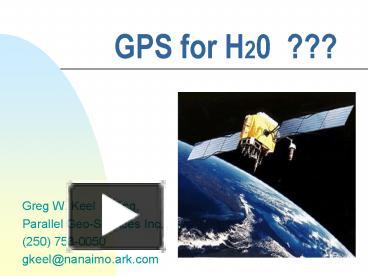PPT – GPS for H20 PowerPoint presentation | free to view - id: 137a1e-ZTMwN