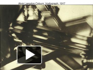 PPT – Alvin Langdon Coburn, Vortograph, 1917 PowerPoint presentation ...
