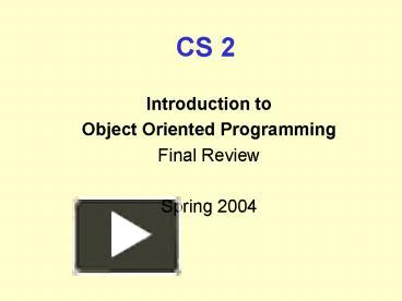 PPT – CS 2 PowerPoint presentation | free to view - id: 138435-ZWI3M