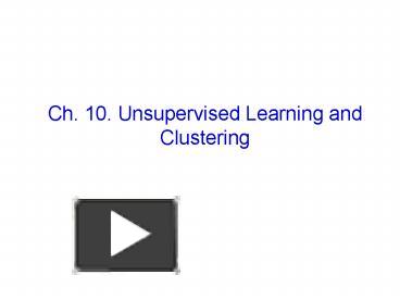 Ch. 10. Unsupervised Learning and Clustering presentation | free to view