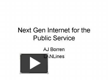 PPT – Next Gen Internet for the Public Service PowerPoint presentation ...