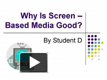 Why Is Screen Based Media Good presentation | free to view