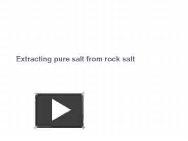 Extracting pure salt from rock salt presentation | free to view