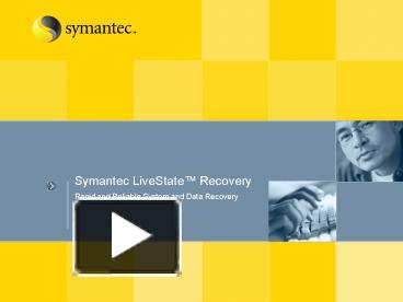 Symantec LiveState Recovery Rapid and Reliable System and Data Recovery ...