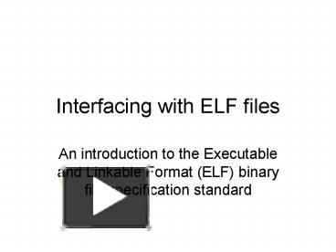 PPT – Interfacing with ELF files PowerPoint presentation | free to ...