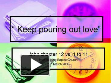 PPT – Keep pouring out love PowerPoint presentation | free to view - id ...