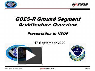 GOESR Ground Segment Architecture Overview Presentation to NSOF ...