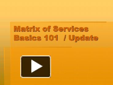 PPT – Matrix of Services Basics 101 Update PowerPoint presentation ...