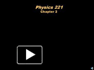 PPT – Physics 221 Chapter 2 PowerPoint presentation | free to download ...