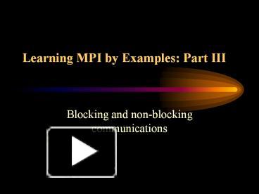 Learning MPI by Examples: Part III presentation | free to view