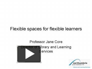 Flexible spaces for flexible learners presentation | free to view