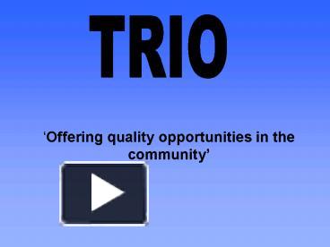 PPT – TRIO PowerPoint presentation | free to view - id: 13d9f4-MWIyN