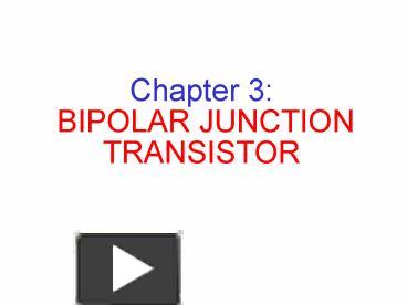 Chapter 3: BIPOLAR JUNCTION TRANSISTOR presentation | free to view