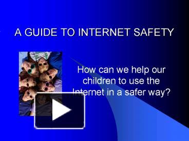 A GUIDE TO INTERNET SAFETY presentation | free to view