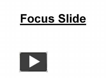 Focus Slide presentation | free to view