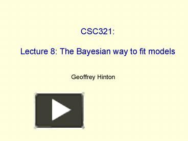 PPT – CSC321: Lecture 8: The Bayesian way to fit models PowerPoint ...