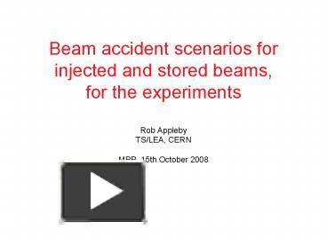 Beam accident scenarios for injected and stored beams, for the ...