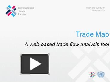 Trade Map A webbased trade flow analysis tool presentation | free to view