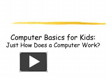 Computer Basics for Kids: Just How Does a Computer Work presentation ...