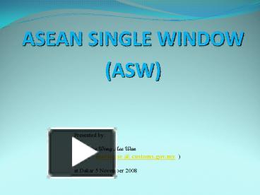 ASEAN SINGLE WINDOW ASW presentation | free to view