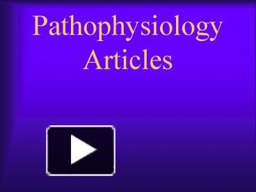 PPT – Pathophysiology Articles PowerPoint presentation | free to view ...