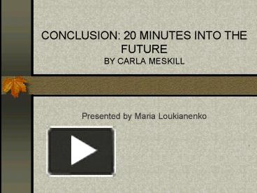 PPT – CONCLUSION: 20 MINUTES INTO THE FUTURE BY CARLA MESKILL ...