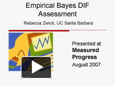 Empirical Bayes DIF Assessment Rebecca Zwick, UC Santa Barbara ...