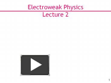 PPT – Electroweak Physics Lecture 2 PowerPoint presentation | free to ...