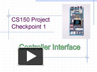 CS150 Project Checkpoint 1 presentation | free to view