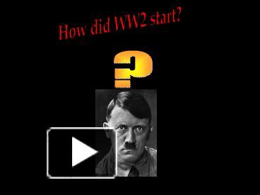 How did WW2 start presentation | free to view