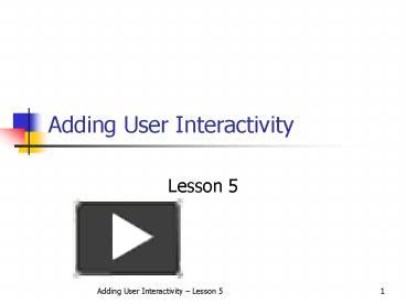 PPT – Adding User Interactivity PowerPoint presentation | free to view ...