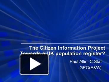 PPT – The Citizen Information Project Towards a UK population register ...