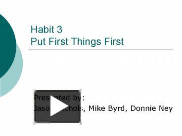 Habit 3 Put First Things First presentation | free to view