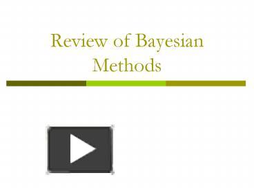 PPT – Review of Bayesian Methods PowerPoint presentation | free to view ...