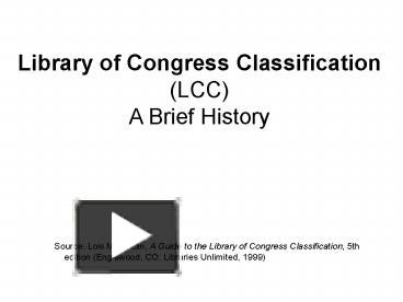 Library of Congress Classification (LCC) A Brief History presentation ...