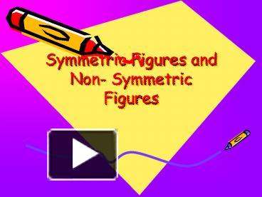 Symmetric Figures and Non Symmetric Figures presentation | free to view