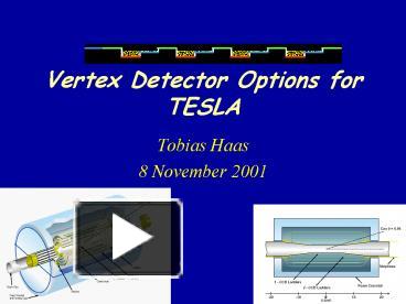PPT – Vertex Detector Options for TESLA PowerPoint presentation | free ...