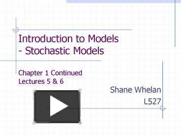 PPT – Introduction to Models Stochastic Models Chapter 1 Continued ...