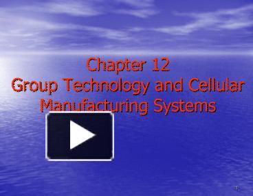 PPT – Chapter 12 Group Technology and Cellular Manufacturing Systems ...
