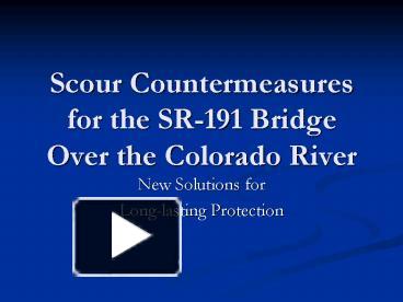 Scour Countermeasures for the SR191 Bridge Over the Colorado River ...
