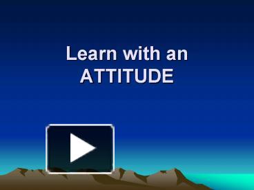 PPT – Learn with an ATTITUDE PowerPoint presentation | free to view ...