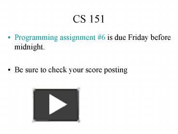 PPT – CS 151 PowerPoint presentation | free to view - id: 1460b5-N2U1Y