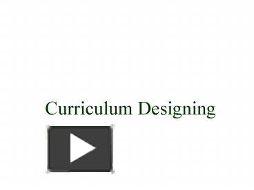PPT – Curriculum Designing PowerPoint presentation | free to view - id ...