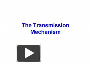 The Transmission Mechanism presentation | free to view