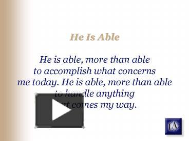 He Is Able He is able, more than able to accomplish what concerns me ...