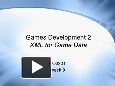 PPT – Games Development 2 XML for Game Data PowerPoint presentation ...