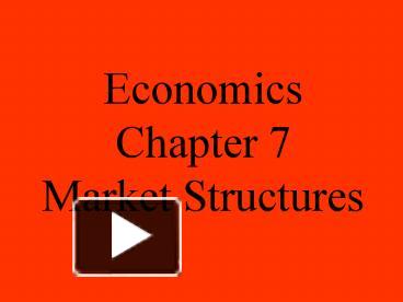 Economics Chapter 7 Market Structures presentation | free to view