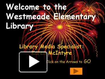 Welcome to the Westmeade Elementary Library presentation | free to view