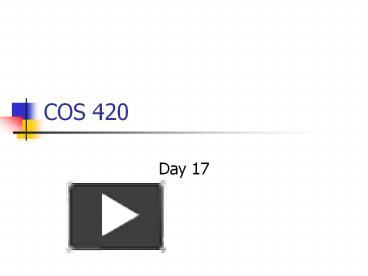 PPT – COS 420 PowerPoint presentation | free to view - id: 14b7bc-MjEyY